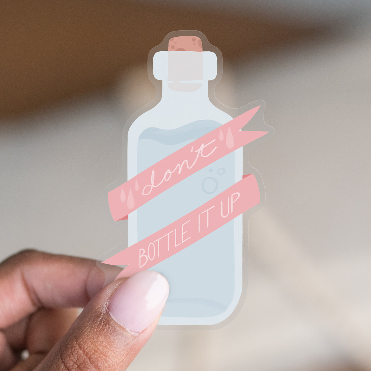 CLEAR "Don't Bottle It Up" Sticker | 3x1.8 in – Ivory Paper Co